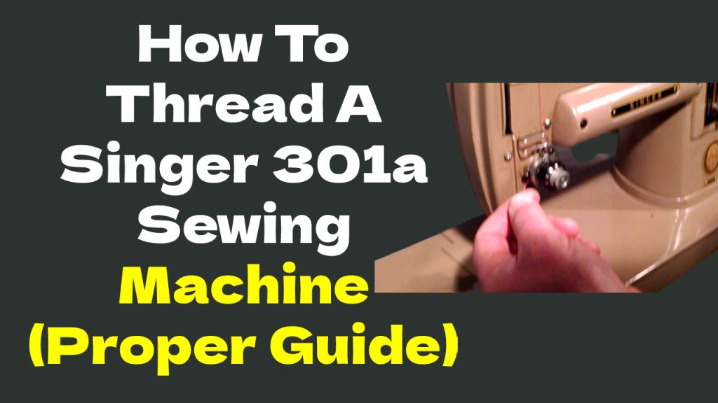 How To Thread A Singer 301a Sewing Machine (Proper Guide) – Best Sweing ...